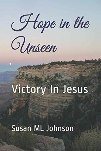 Hope In The Unseen: Victory In Jesus by Susan M.L. Johnson | Goodreads