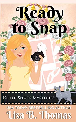 Ready to Snap (Killer Shots Mysteries) by Lisa B. Thomas | Goodreads