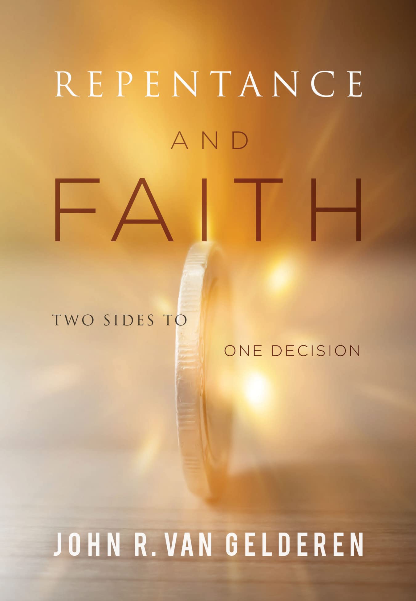 Repentance and Faith: Two Sides to One Decision by John R. Van Gelderen ...
