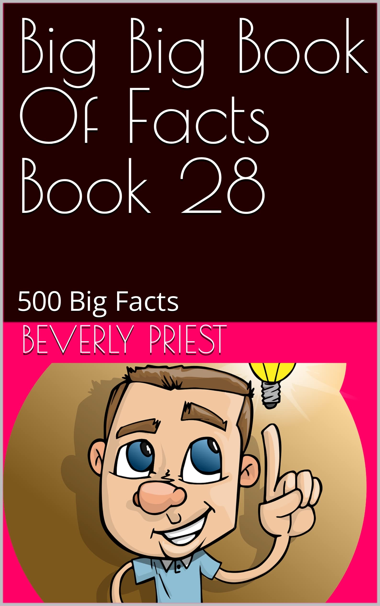 Big Big Book Of Facts Book 28: 500 Big Facts by Beverly Priest | Goodreads