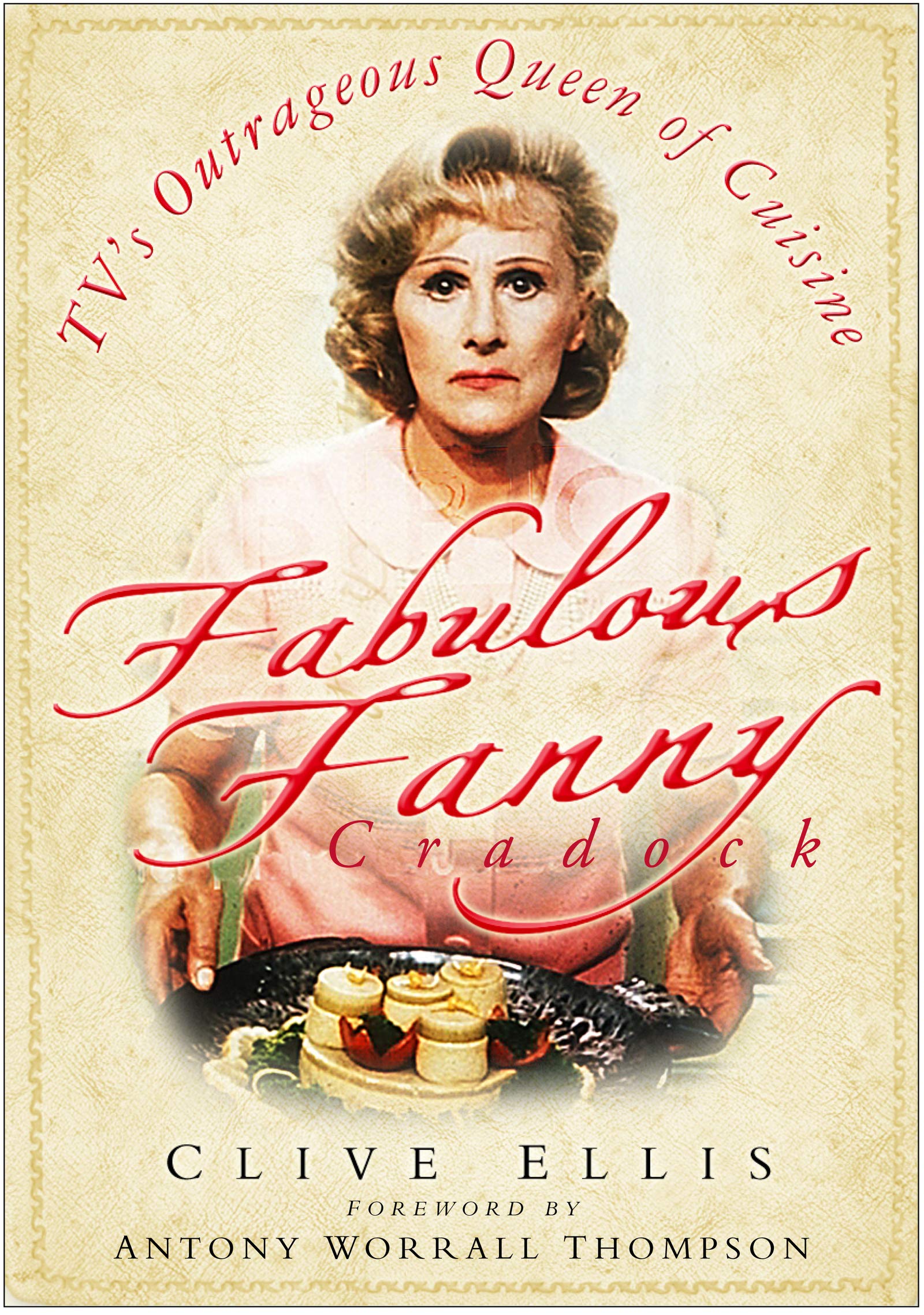 Fabulous Fanny Cradock: TV's Outrageous Queen of Cuisine by Clive Ellis ...