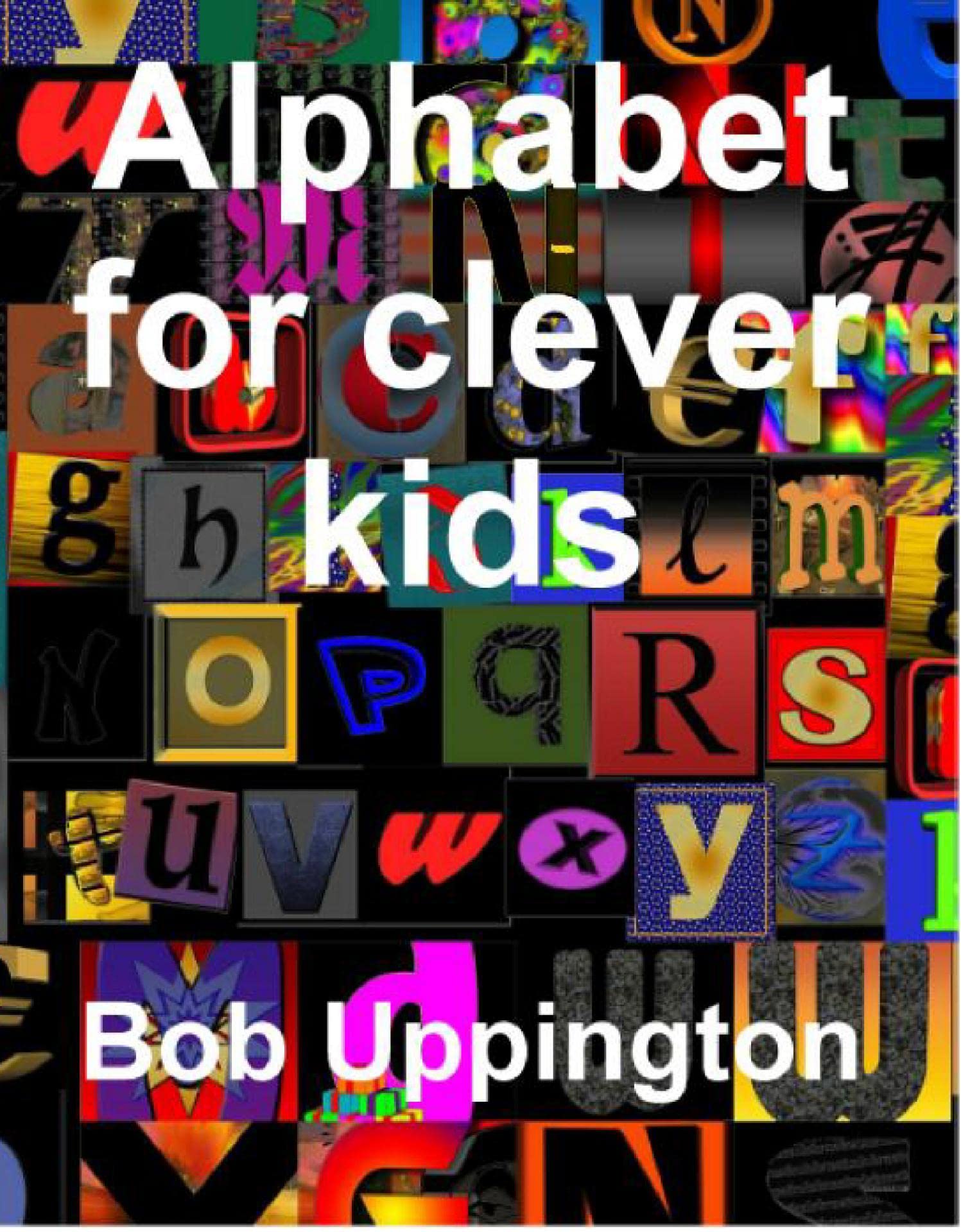 Alphabet for clever kids by Bob Uppington | Goodreads