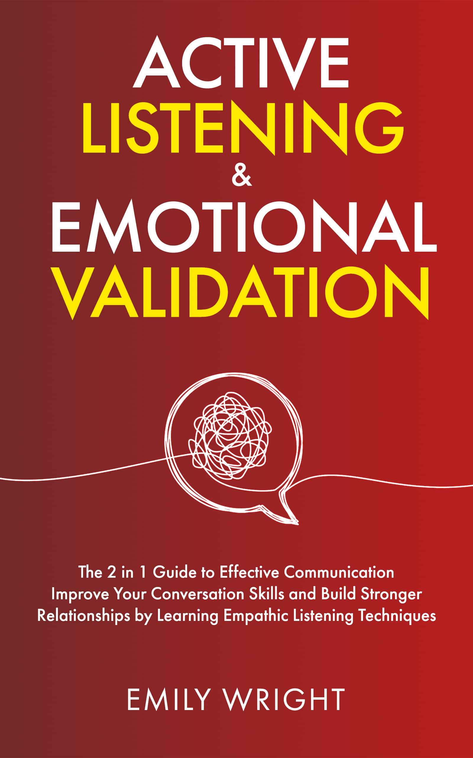 ACTIVE LISTENING AND EMOTIONAL VALIDATION: The 2 in 1 Guide to ...