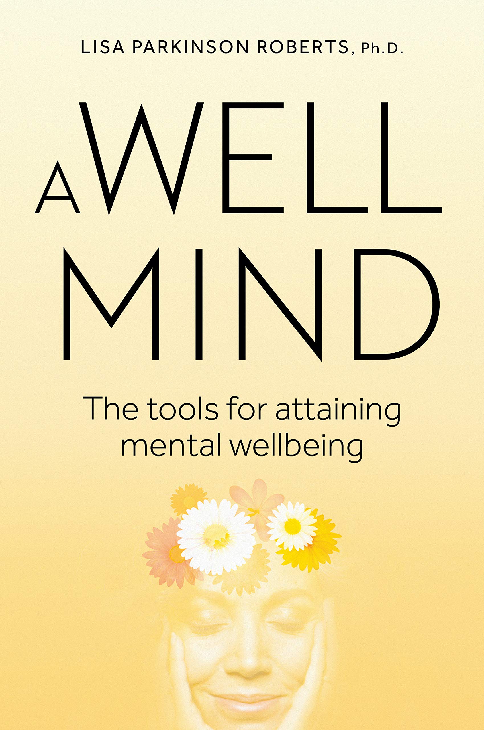 A Well Mind: The Tools for Attaining Mental Wellbeing by Lisa Parkinson ...