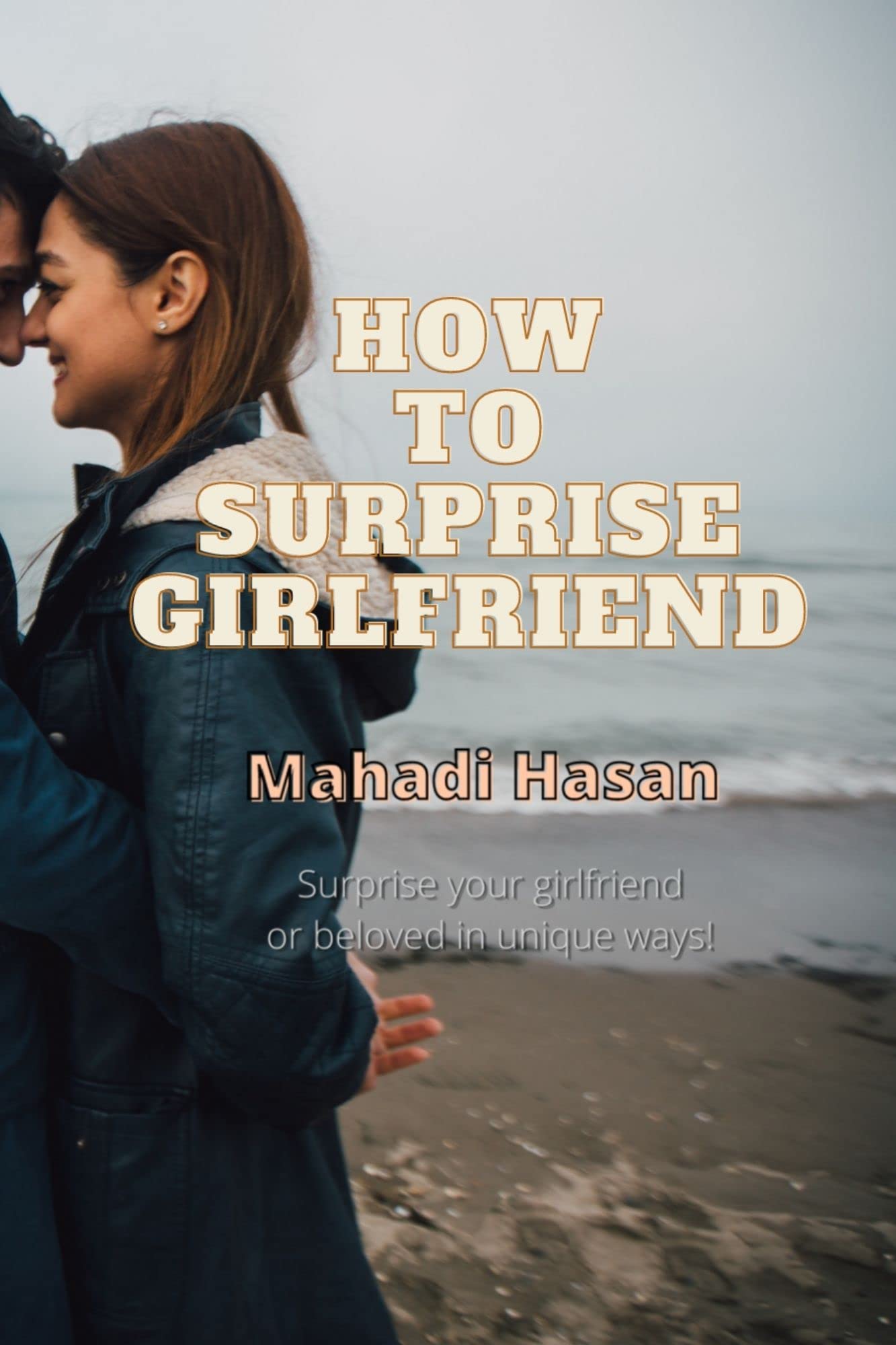 How to Surprise Girlfriend: Surprise your girlfriend or beloved in unique ways! by Mahadi Hasan ...