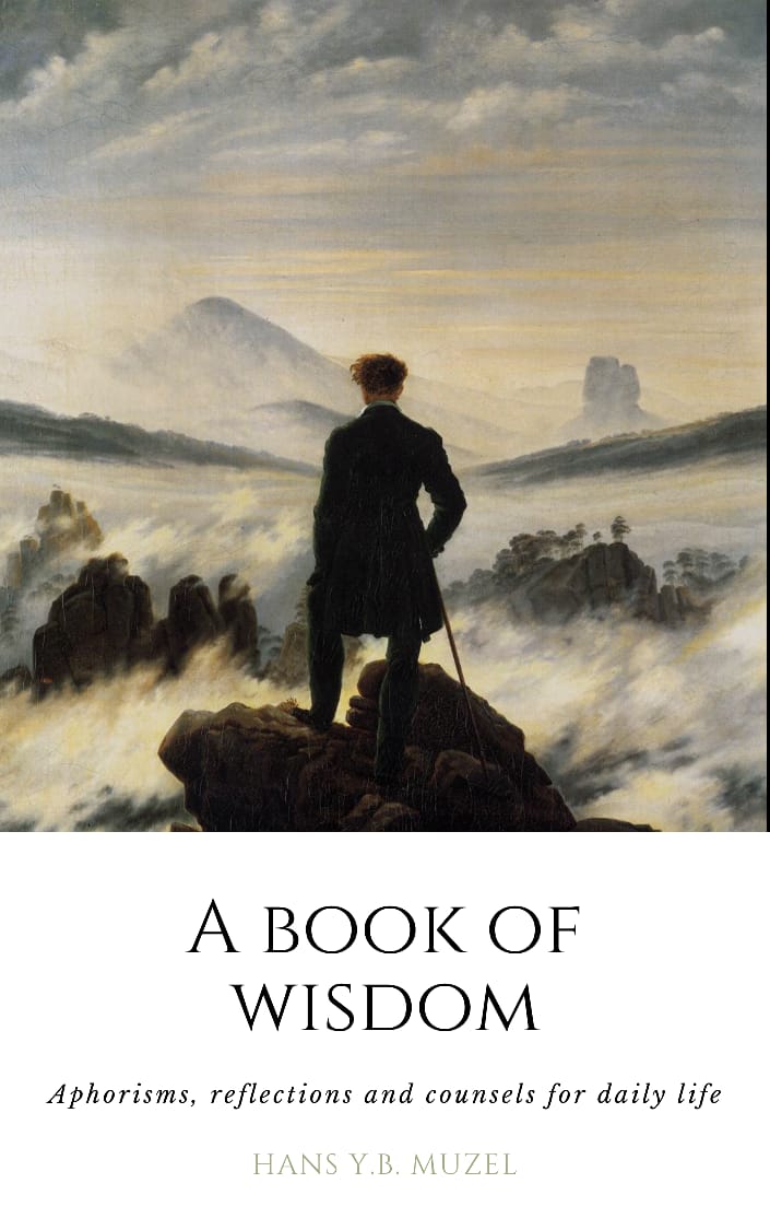 A book of wisdom: aphorisms, reflections and counsels for daily living ...