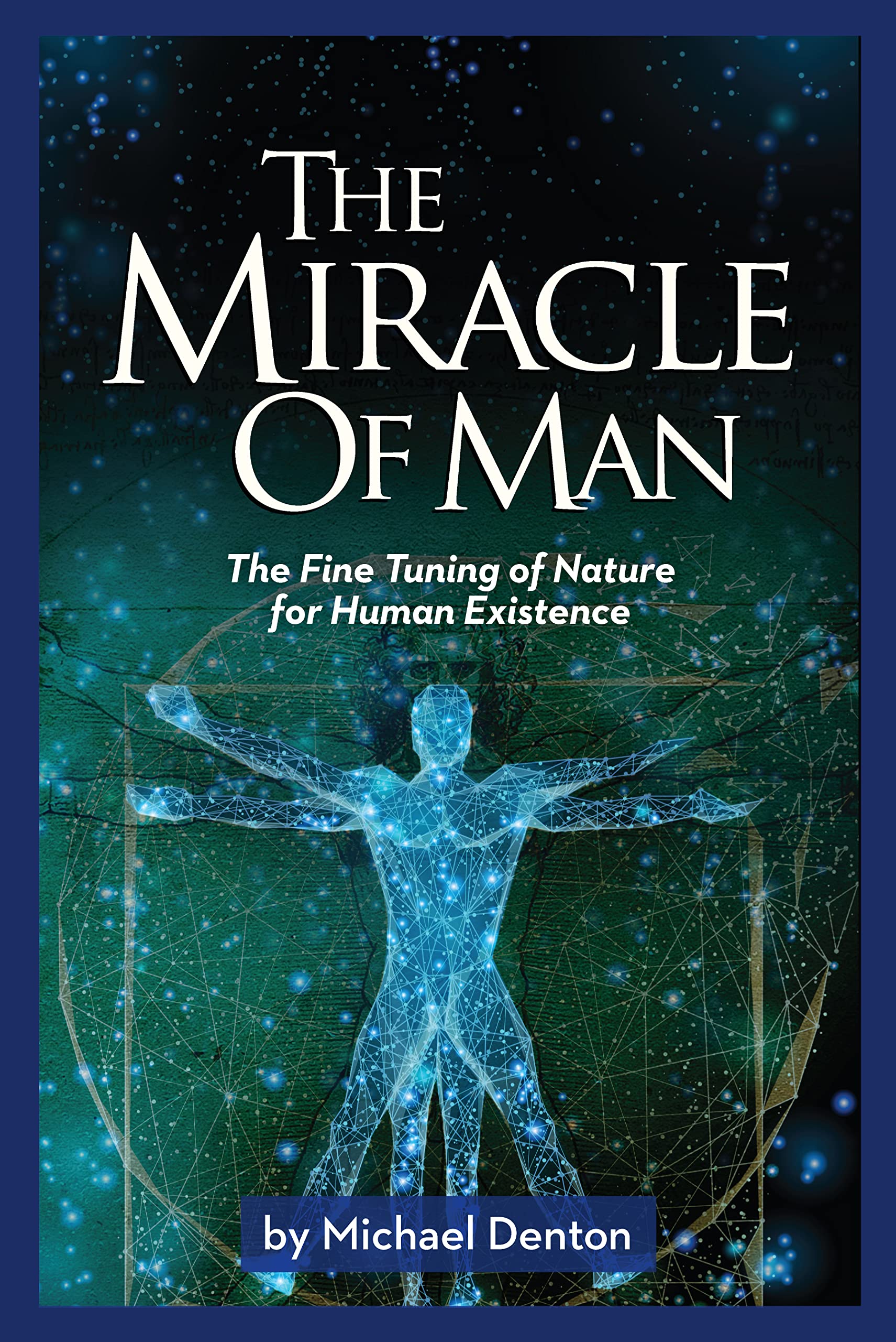 The Miracle of Man: The Fine Tuning of Nature for Human Existence by ...