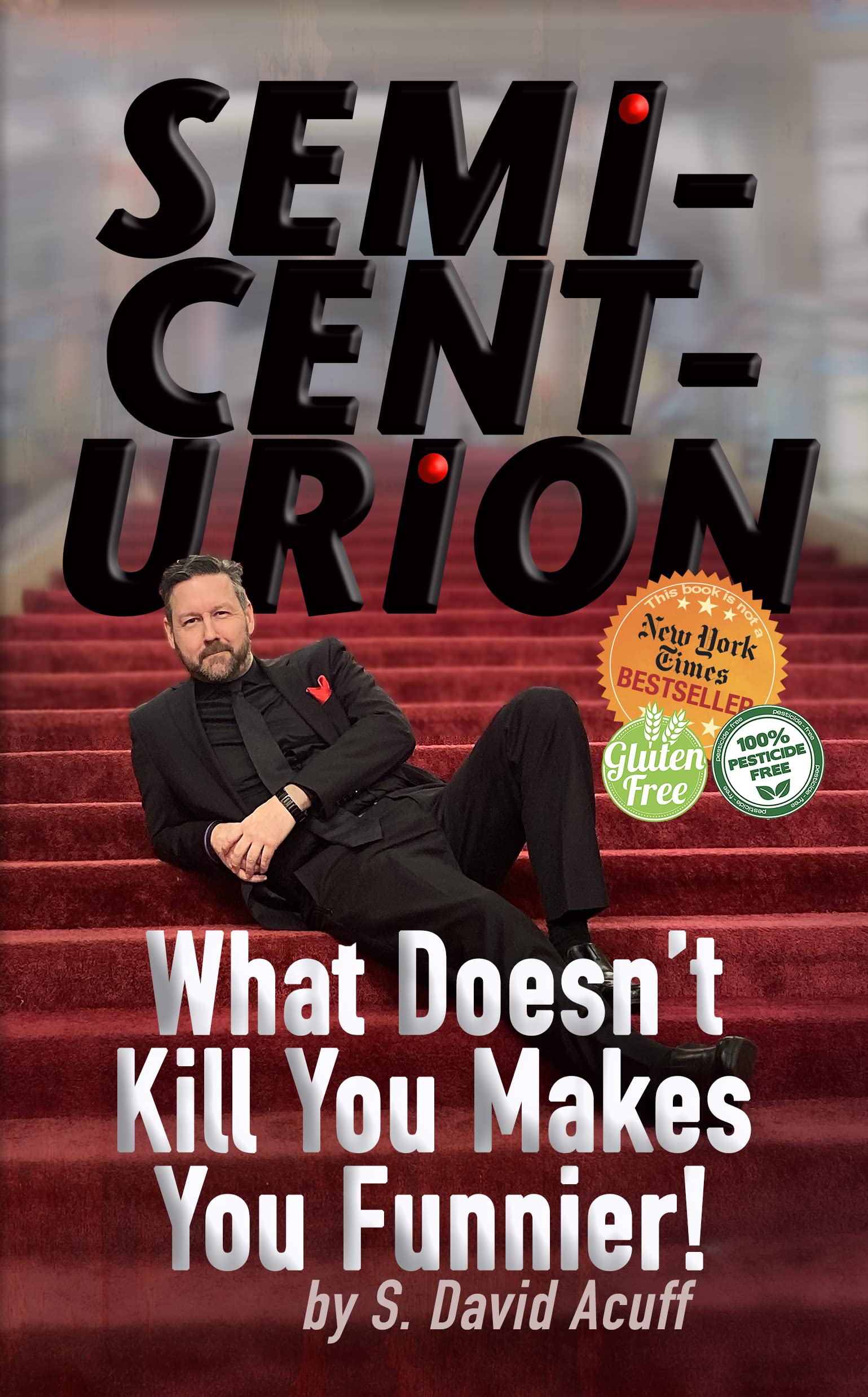 Semi-Centurion: What Doesn't Kill You Makes You Funnier! by S. David ...