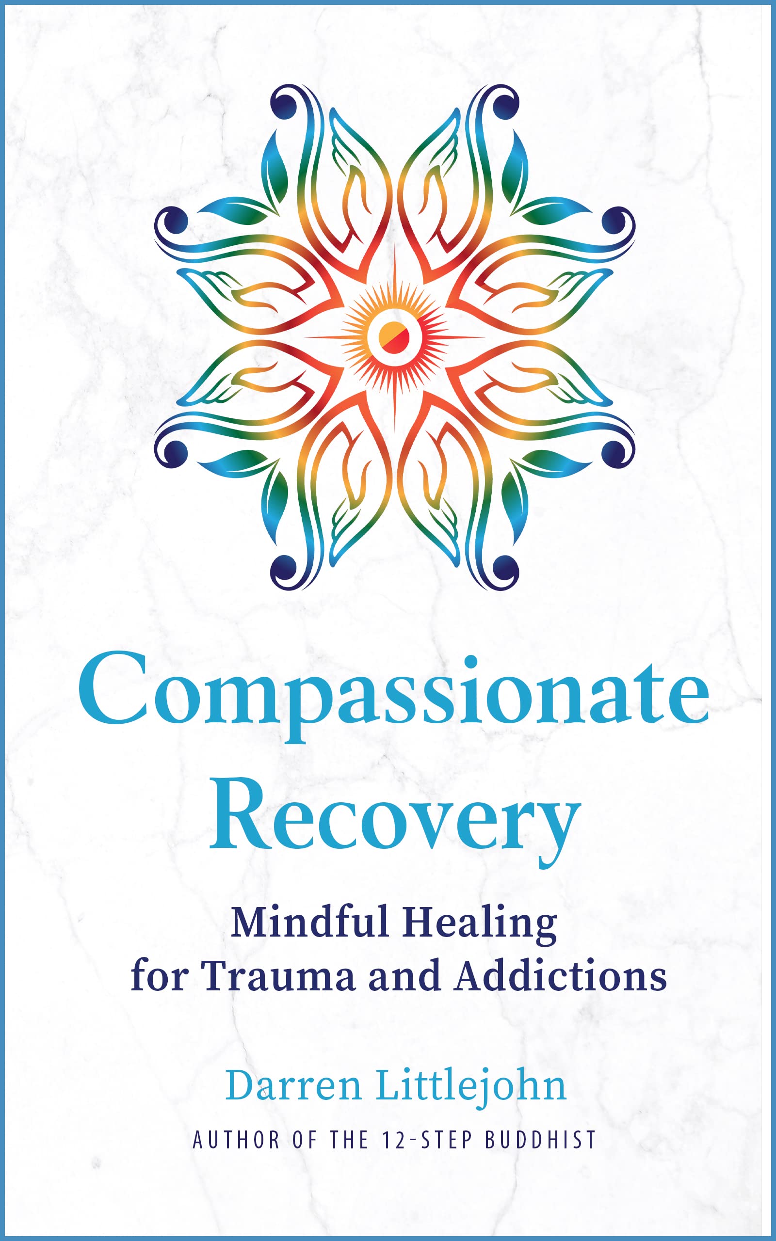 Compassionate Recovery: Mindful Healing for Trauma and Addictions by ...