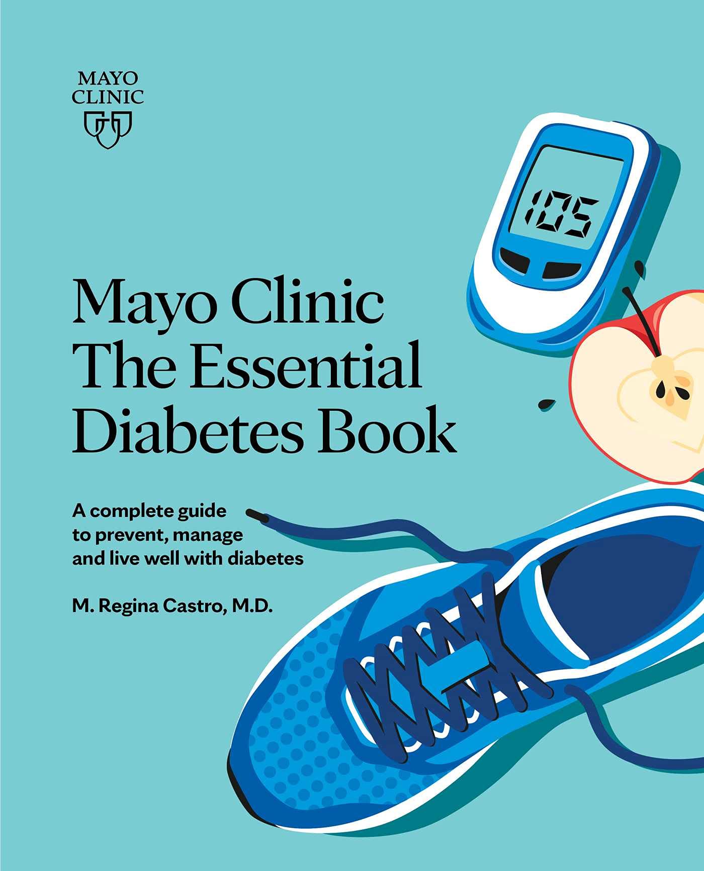 Mayo Clinic The Essential Diabetes Book: A complete guide to prevent ...