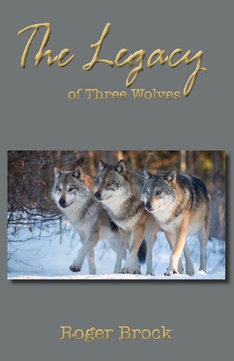 The Legacy of Three Wolves (3 of 3) by Roger Brock | Goodreads
