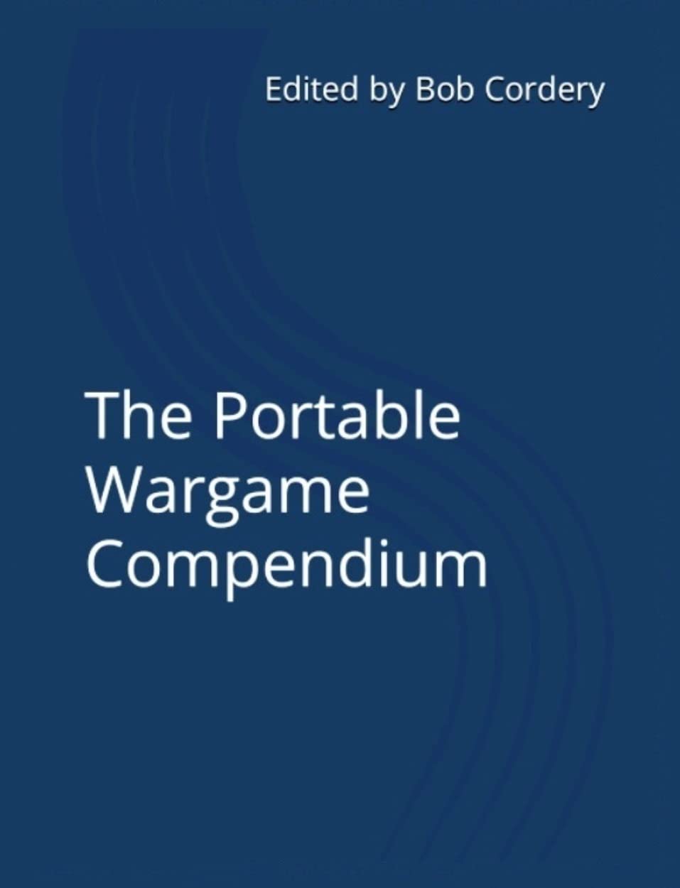 The Portable Wargame Compendium by Bob Cordery | Goodreads