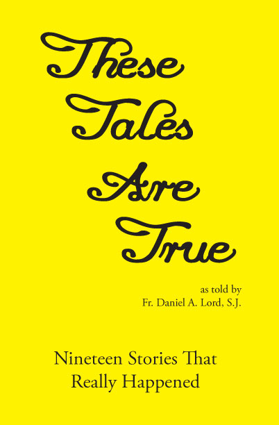 These Tales are True: 19 Stories That Really Happened by Daniel A. Lord ...