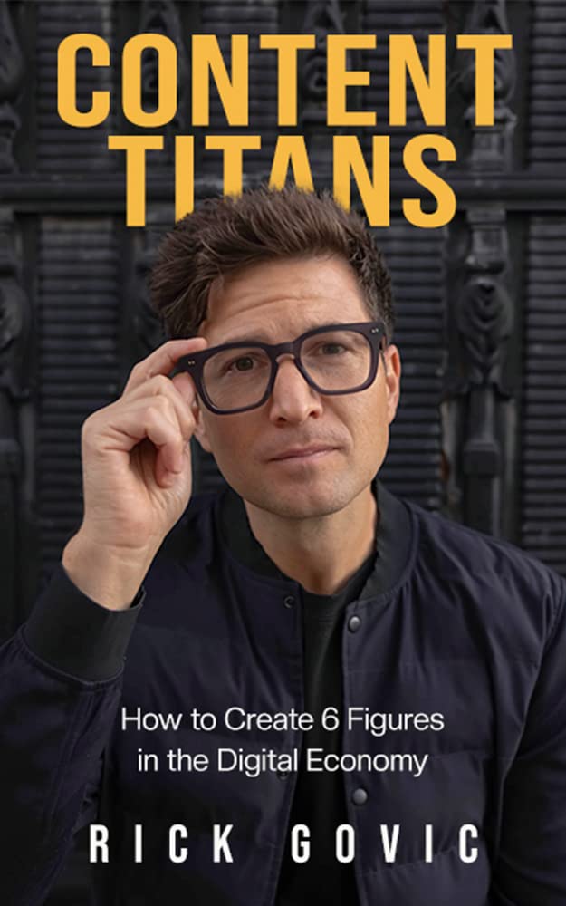 Content Titans: How to Create 6 Figures in The Digital Economy by Rick ...