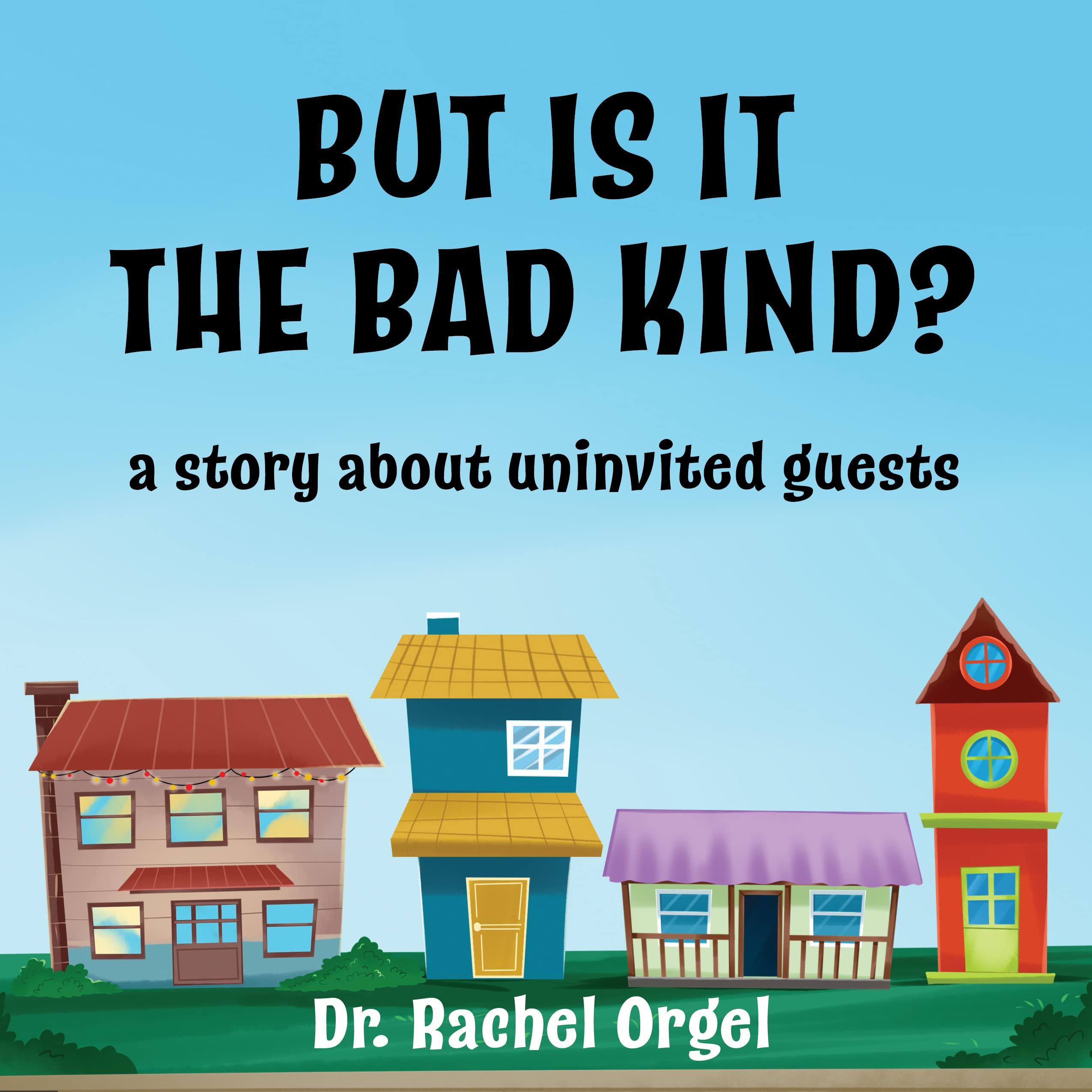 But Is It the Bad Kind?: A Story About Uninvited Guests by Rachel Orgel ...