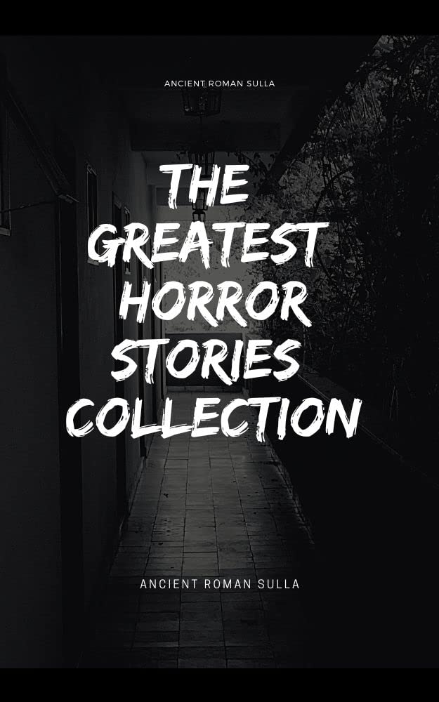 The Greatest Horror Stories Collection by Ancient Roman Sulla | Goodreads