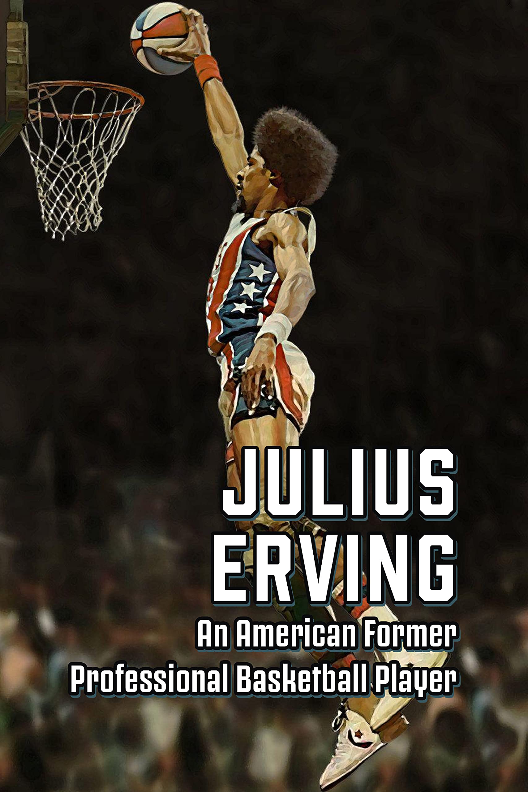 Julius Erving: An American Former Professional Basketball Player by ...