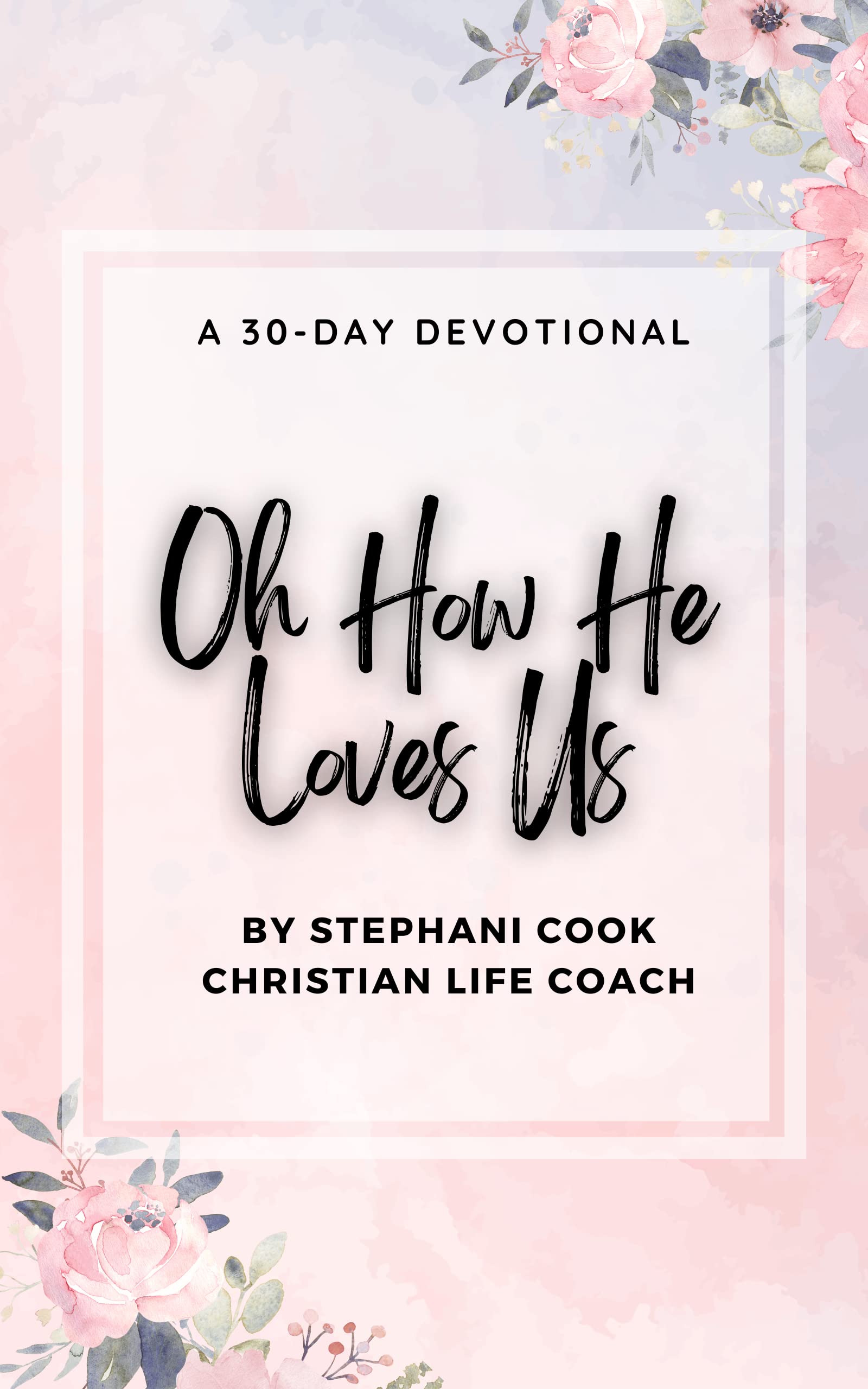 Oh How He Loves Us by Stephani Cook | Goodreads