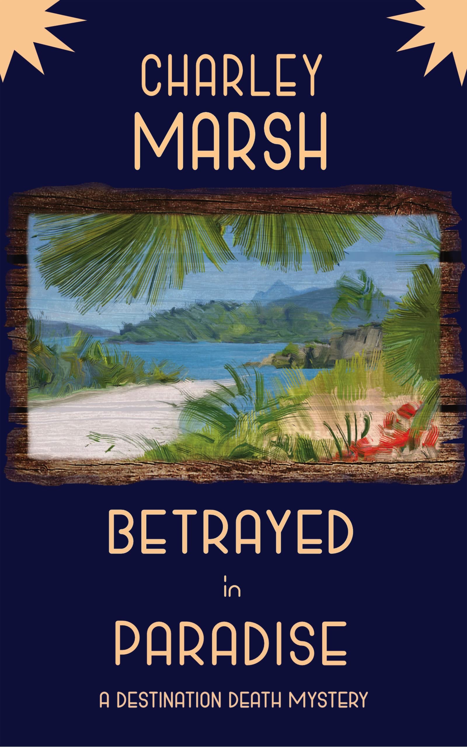 Betrayed in Paradise: A Destination Death Mystery by Charley Marsh ...