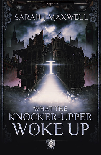 What the Knocker-Upper Woke Up by Sarah J. Maxwell | Goodreads