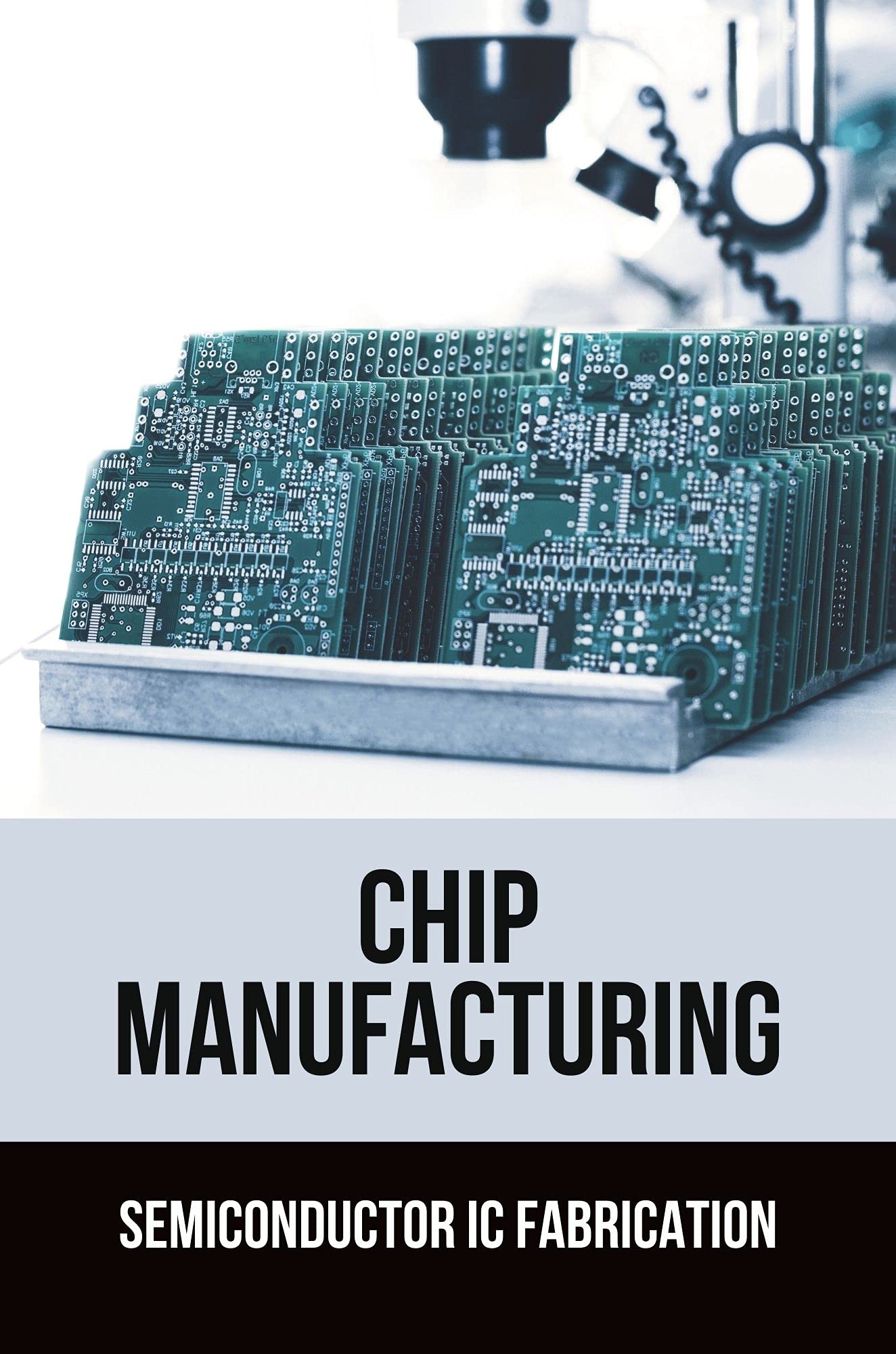 Chip Manufacturing: Semiconductor Ic Fabrication: Semiconductor Ic ...