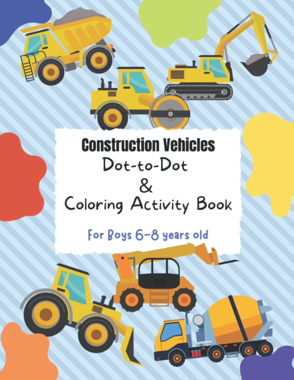 Construction Vehicles Dot-to-Dot & Coloring Activity Book: For Boys 6-8 ...
