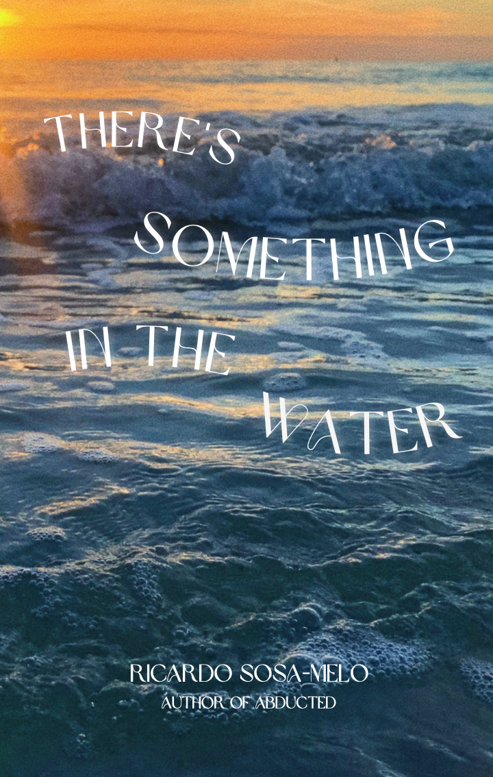 There's Something in the Water by Ricardo Sosa-Melo | Goodreads