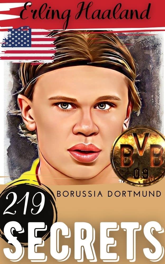 Erling Haaland: 219 Secrets : Borussia Dortmund by Cashea Bowman ...