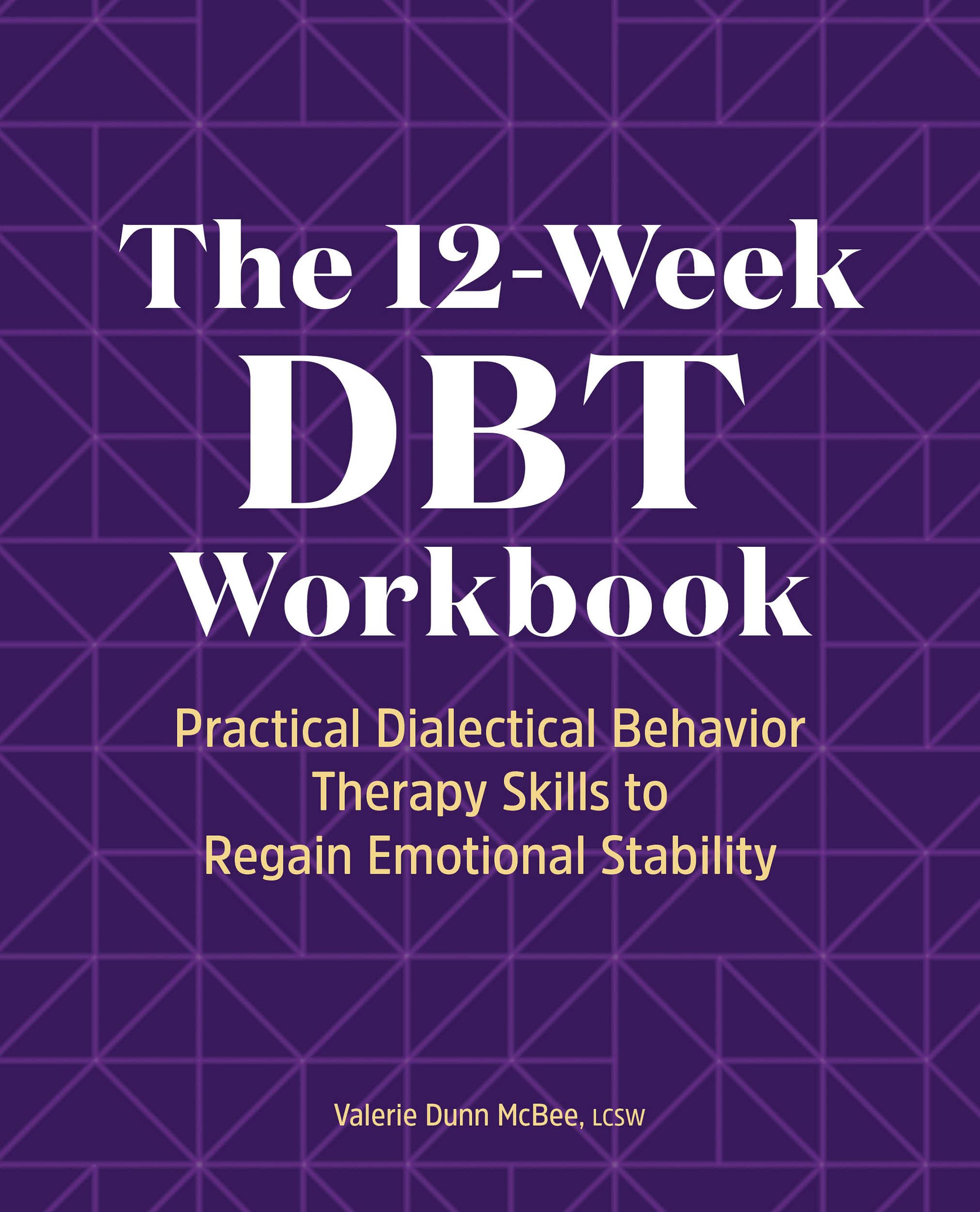 The 12-Week DBT Workbook: Practical Dialectical Behavior Therapy Skills ...