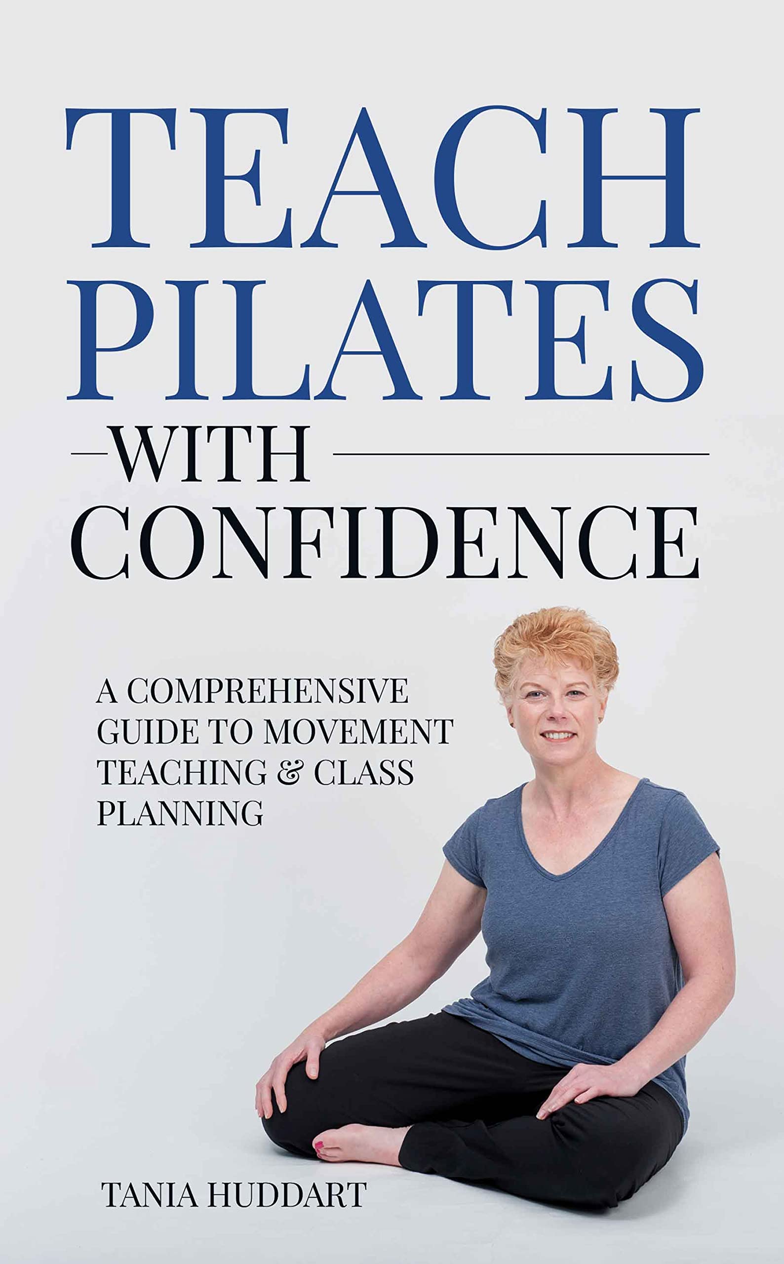 Teach Pilates with Confidence: A comprehensive guide to movement ...