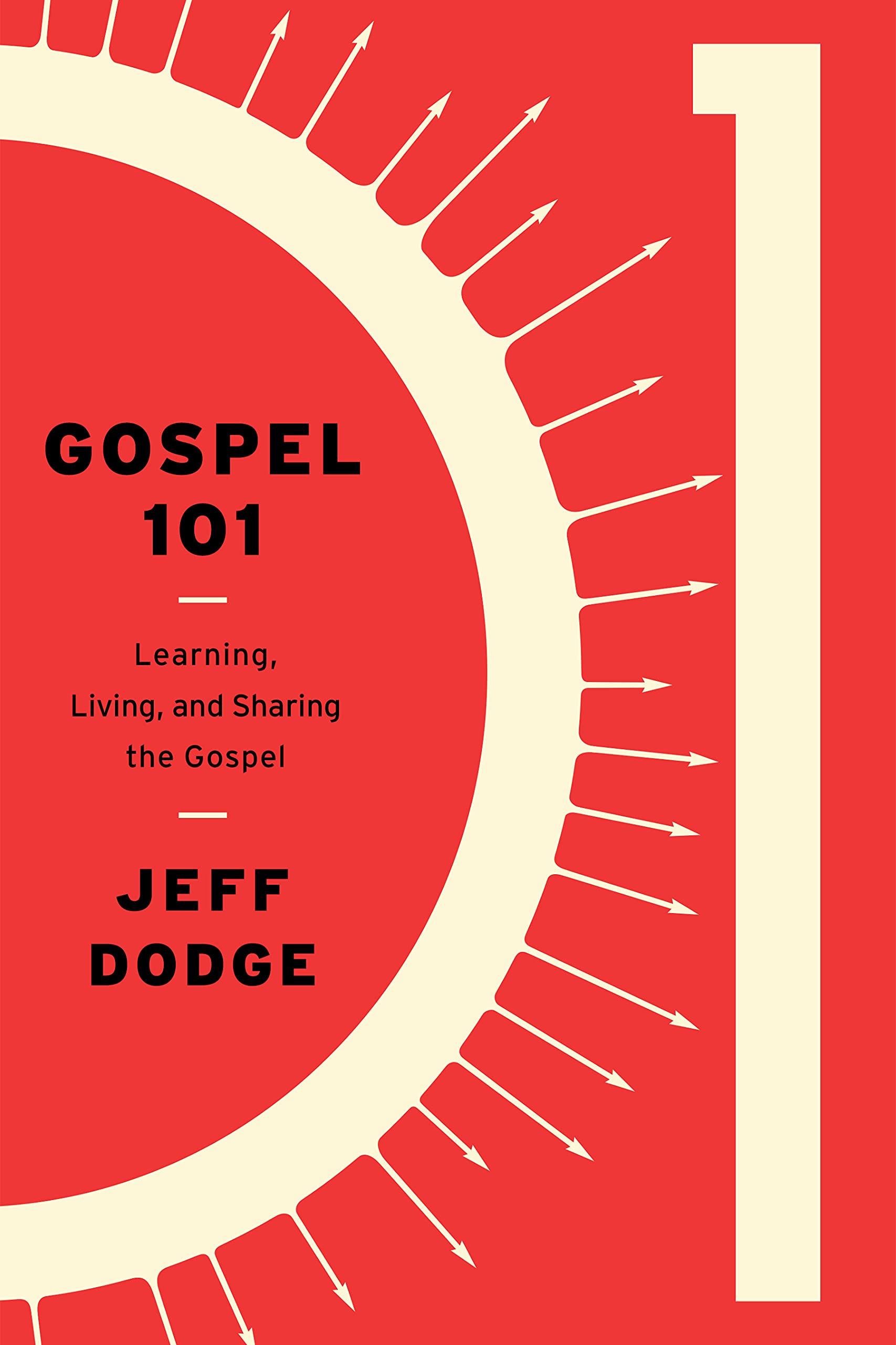 Gospel 101: Learning, Living and Sharing the Gospel by Jeff Dodge ...