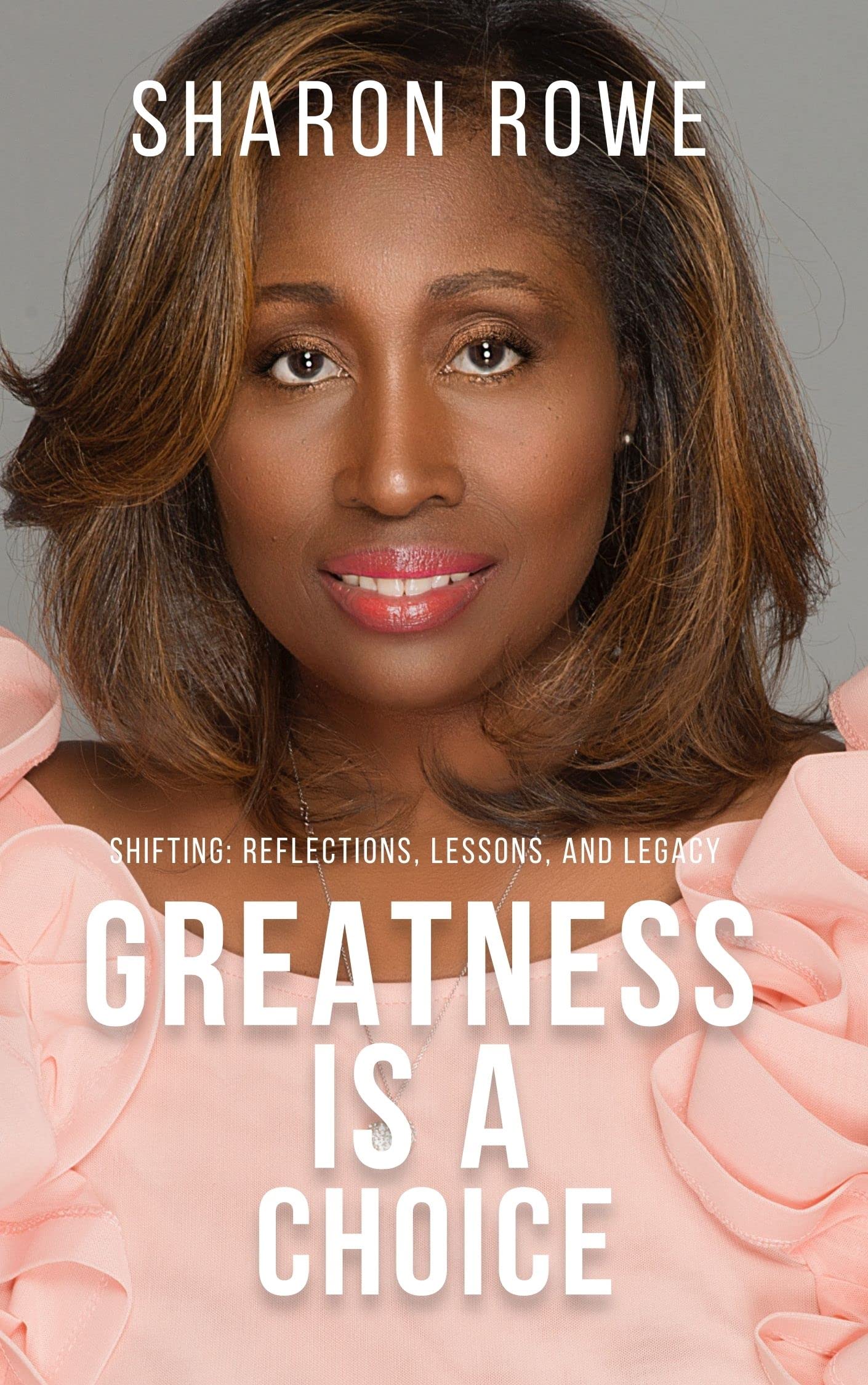 Greatness is a Choice: Shifting: Reflections, Lessons and Legacy by ...
