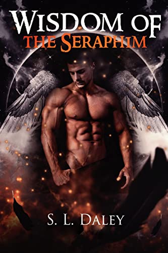 Wisdom of the Seraphim by S.L.DALEY | Goodreads