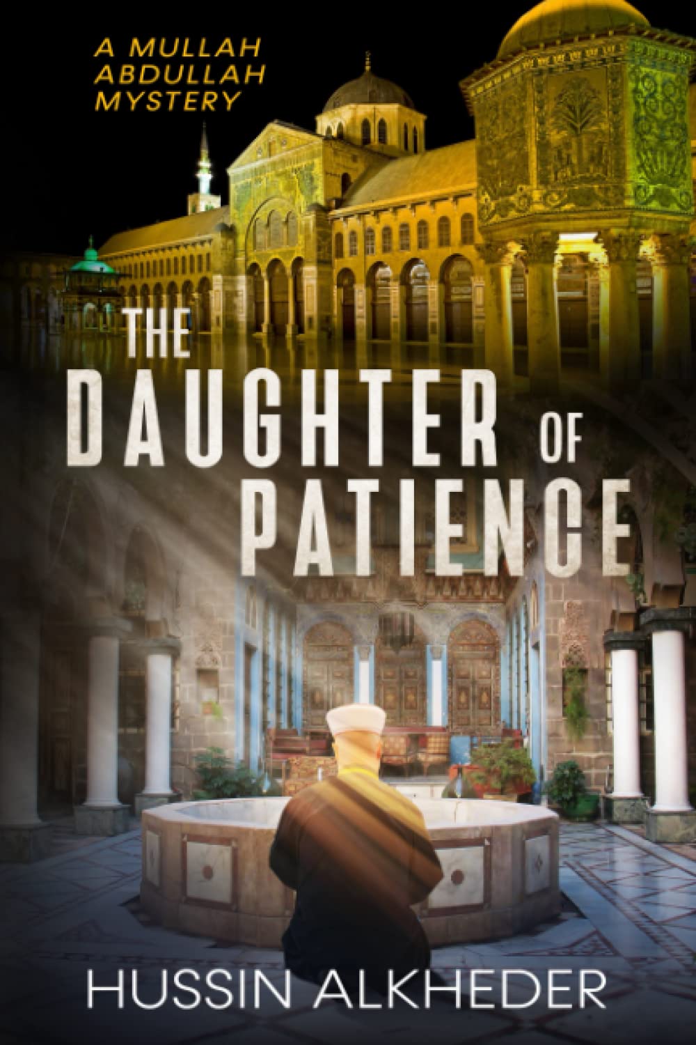 The Daughter Of Patience (Mullah Abdullah Book #1) by Hussin Alkheder ...