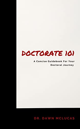 Doctorate 101: A Concise Guidebook for Your Journey by Dawn Mclucas ...