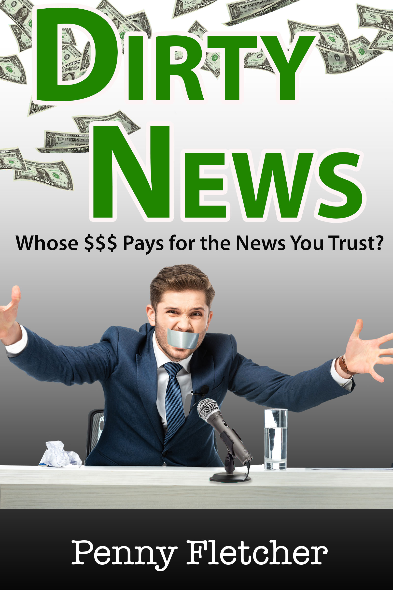 Dirty News: Whose $$$ Pays for the News You Trust? by Penny Fletcher ...
