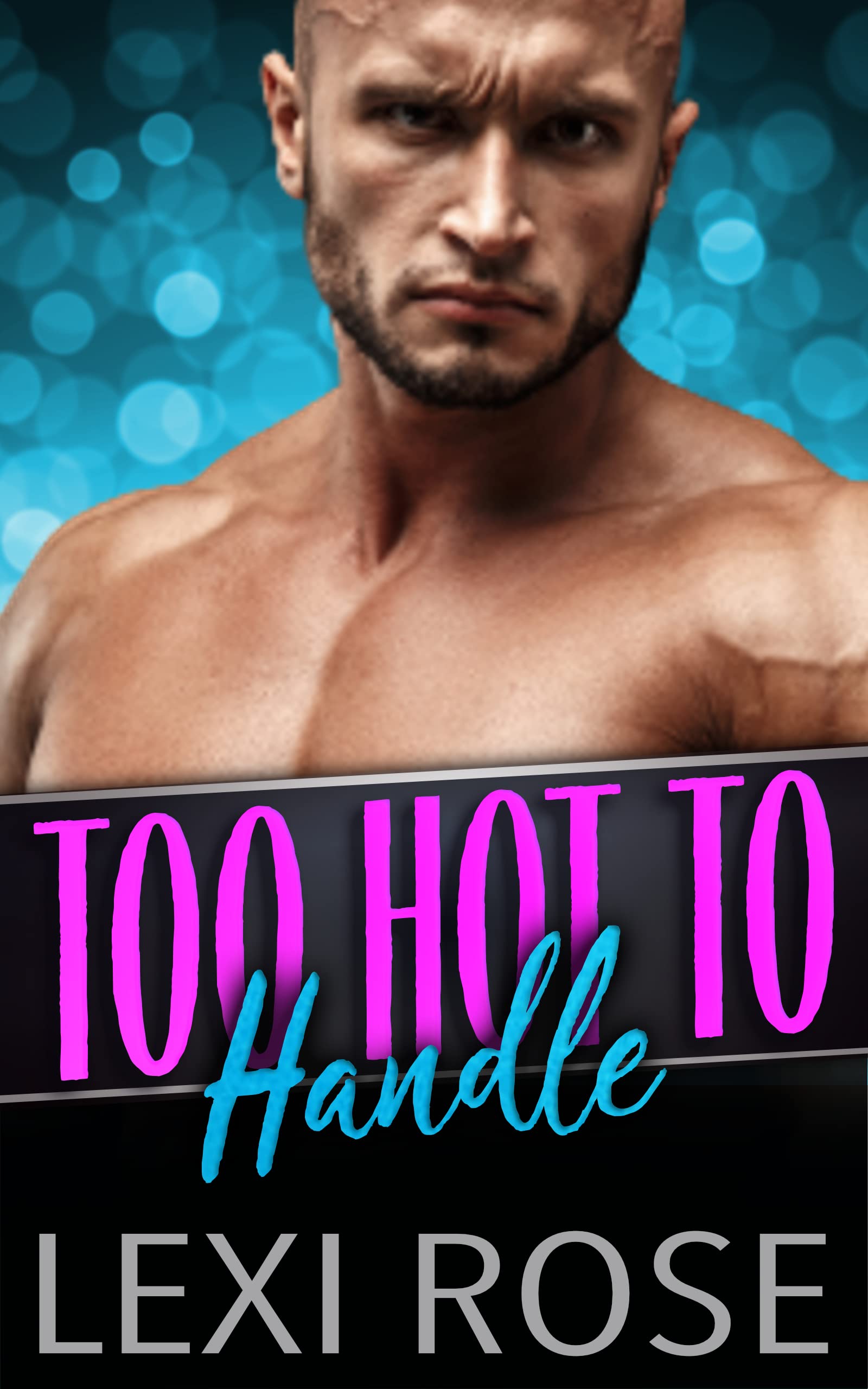 Too Hot To Handle (Blue Collar Alphas #1) by Lexi Rose | Goodreads