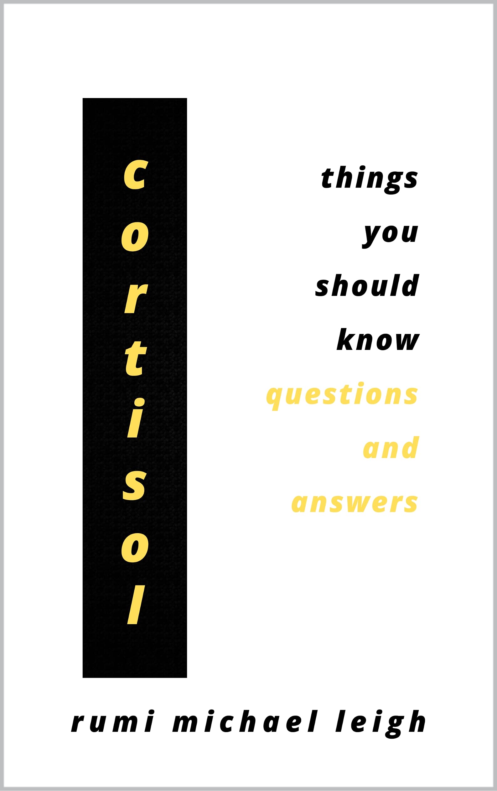 Cortisol: Things You Should Know by Rumi Michael Leigh | Goodreads