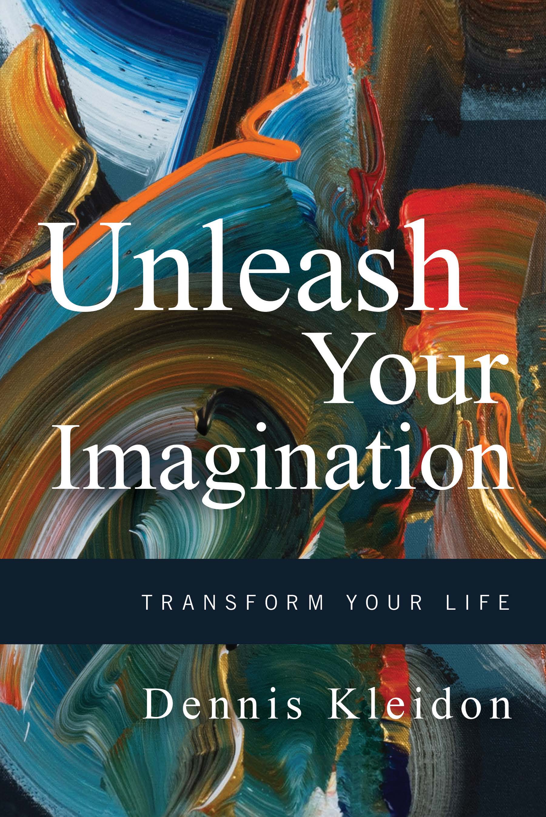Unleash Your Imagination by dennis kleidon | Goodreads