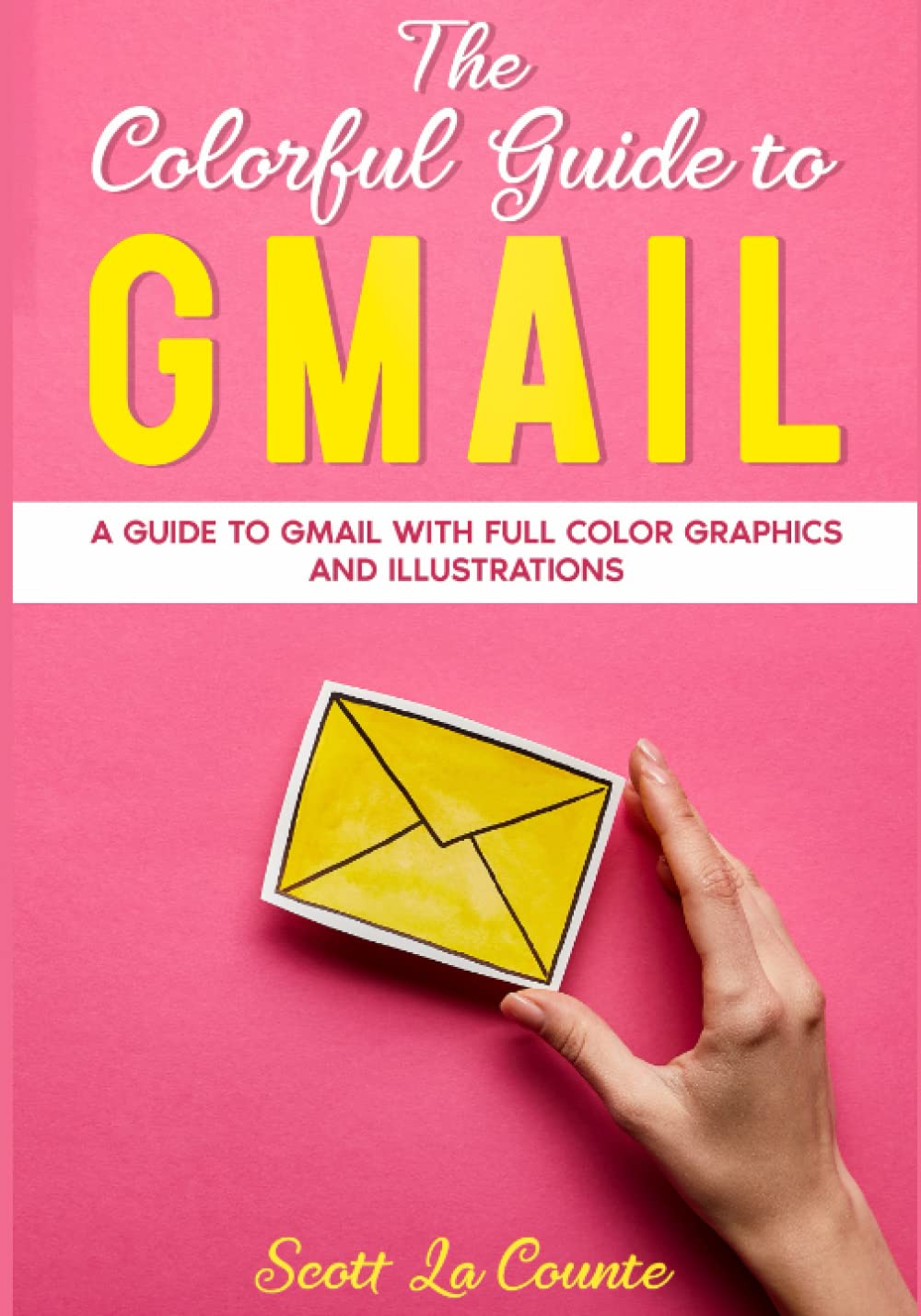 The Colorful Guide to Gmail: A Guide to Gmail With Full Color Graphics ...