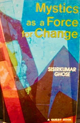 Mystics As a Force for Change (A Quest Book) by Sisirkumar Ghose | Goodreads