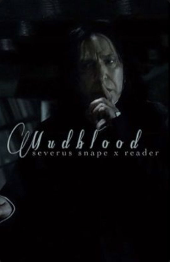 Mudblood || Severus Snape x Reader by Lilly (@starlightscare) | Goodreads
