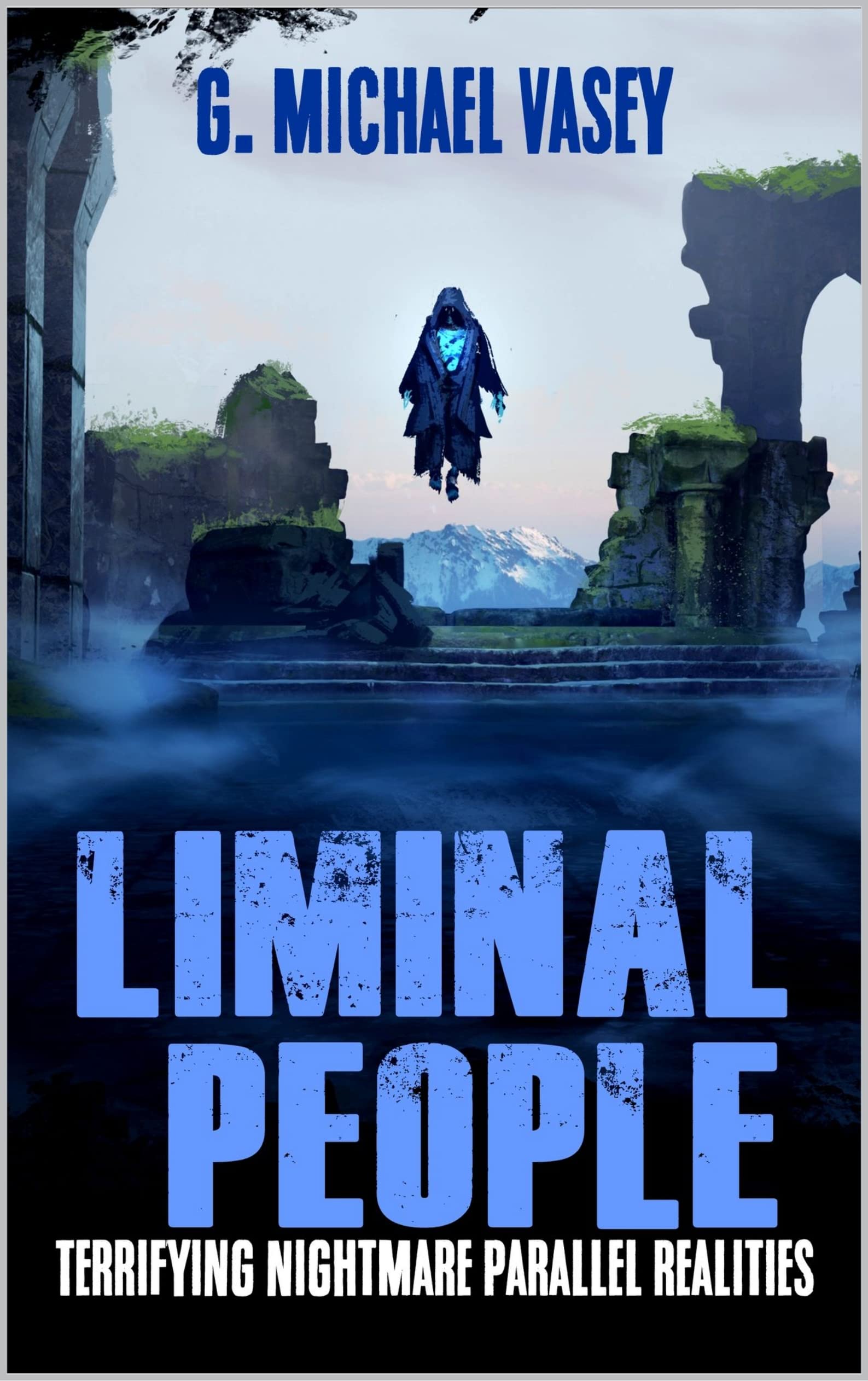 Liminal People: Terrifying Nightmare Parallel Realities by G. Michael ...