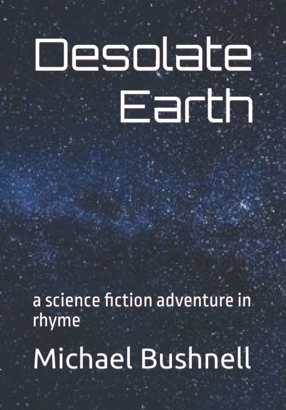 Desolate Earth: a science fiction adventure in rhyme by Michael J ...