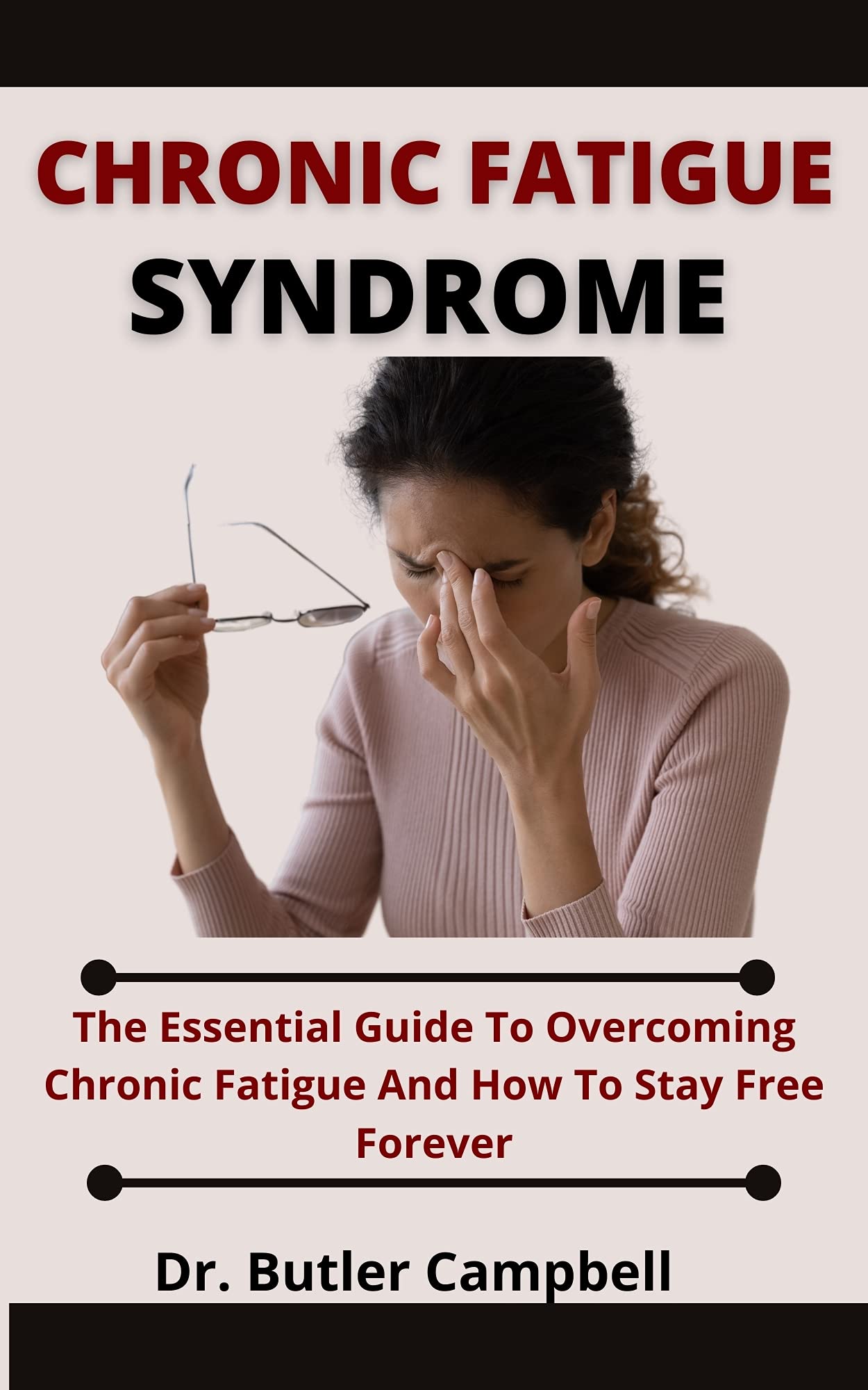 Chronic Fatigue Syndrome: The Essential Guide To Overcoming Chronic ...