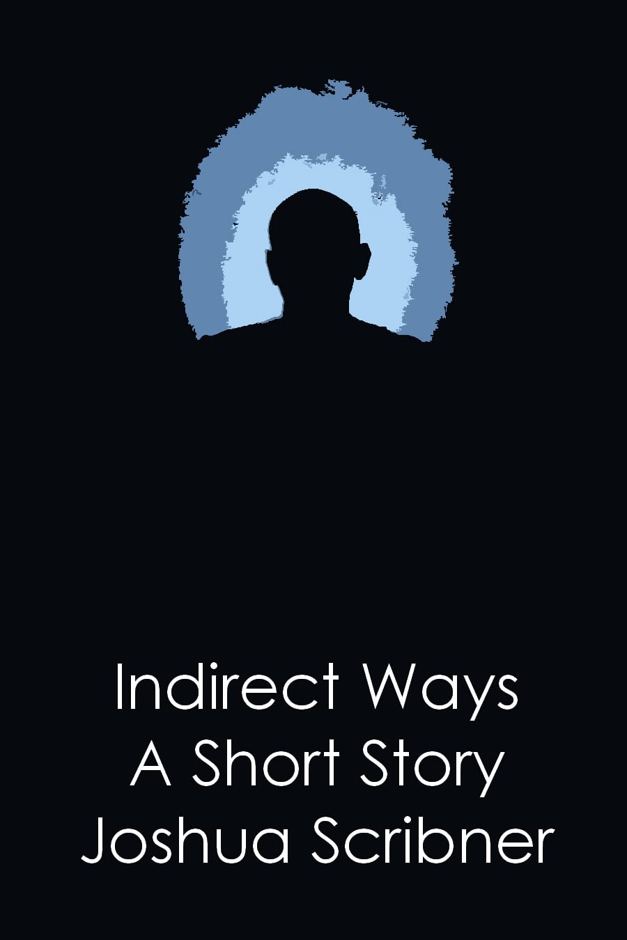 Indirect Ways: A Short Story by Joshua Scribner | Goodreads