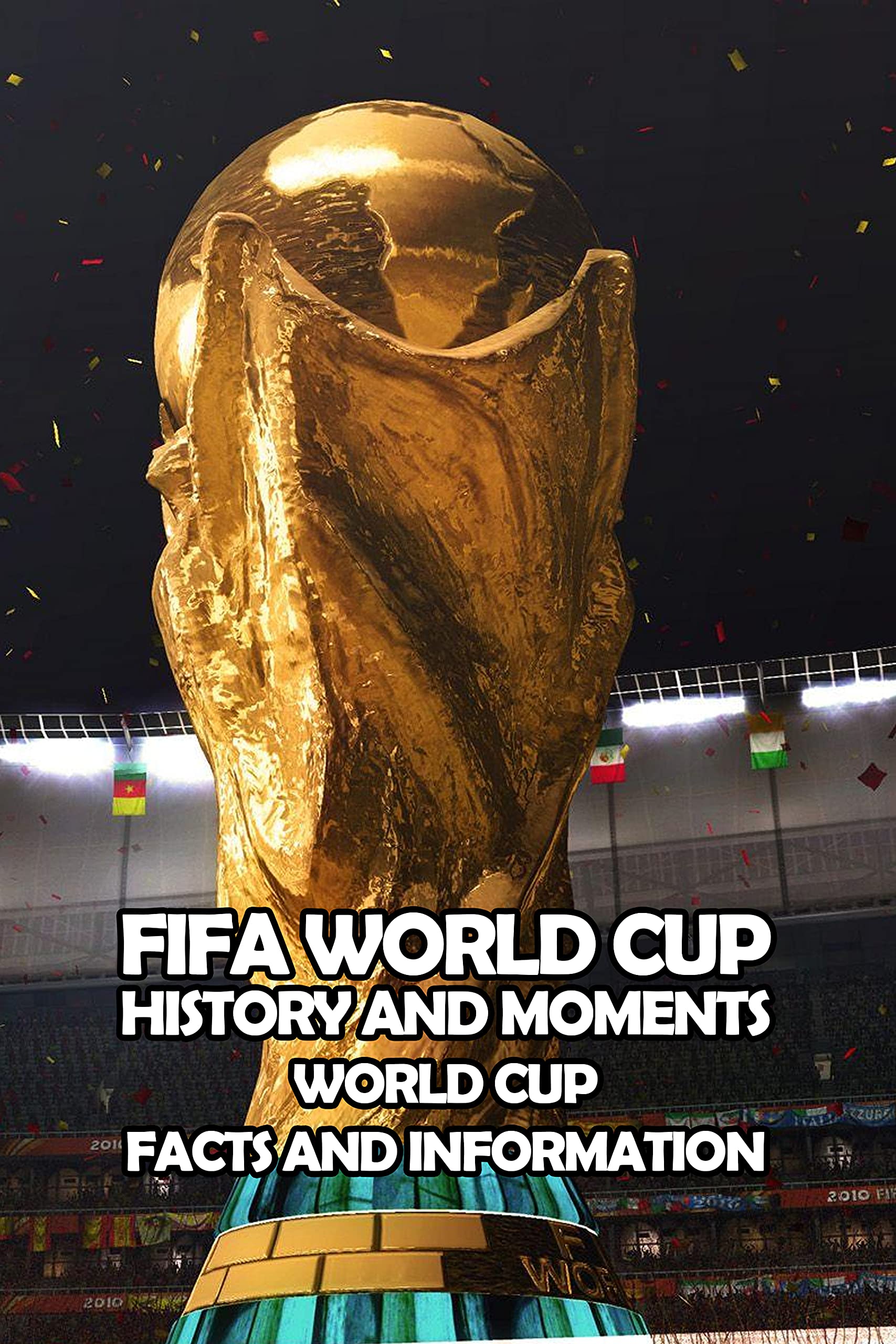 FIFA World Cup History and Moments: World Cup Facts and Information by ...