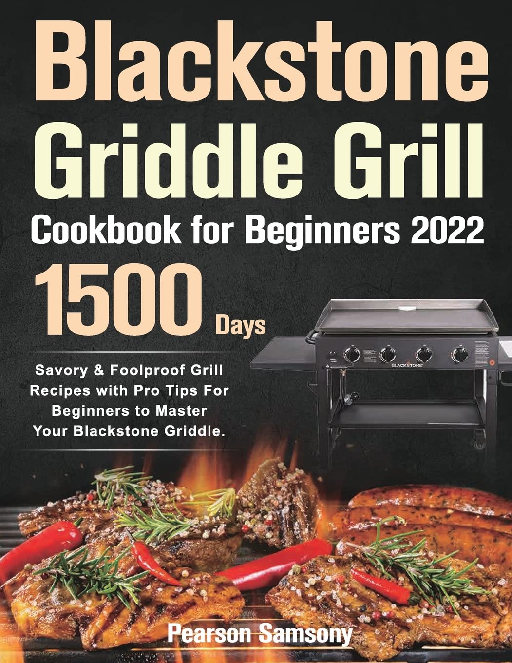 Blackstone Griddle Grill Cookbook for Beginners 2022 by Pearson Samsony ...