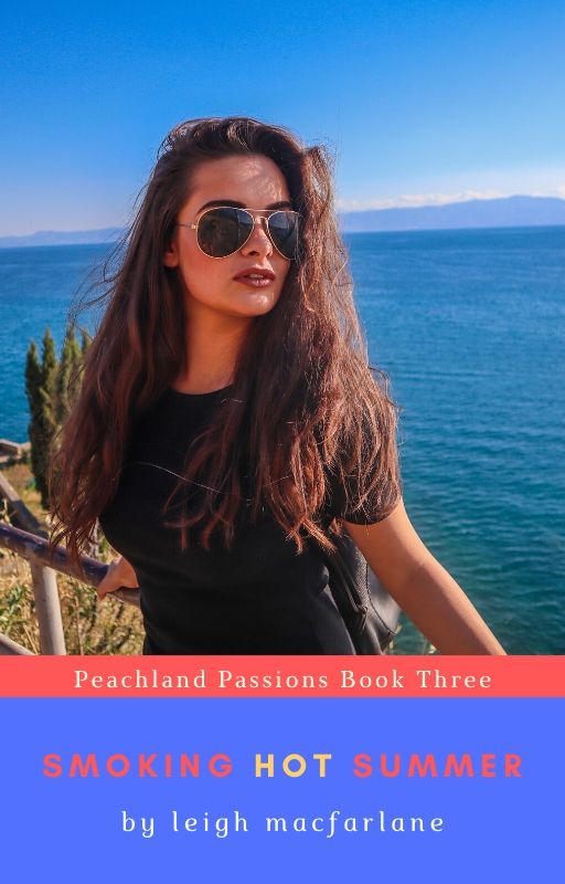 Smoking Hot Summer (Peachland Passions, #3) by Leigh Macfarlane | Goodreads
