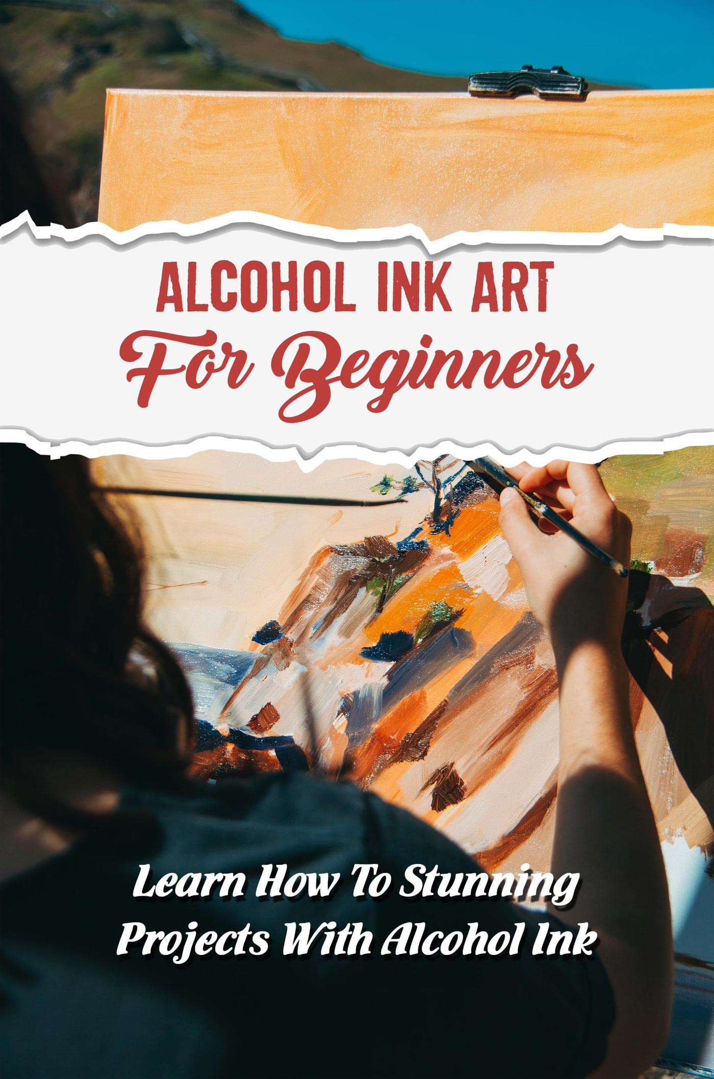 Alcohol Ink Art For Beginners: Learn How To Stunning Projects With ...